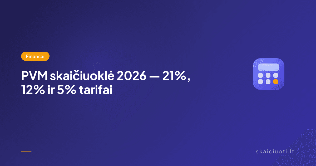 PVM skaičiuoklė 2026 — 21%, 12% ir 5% tarifai